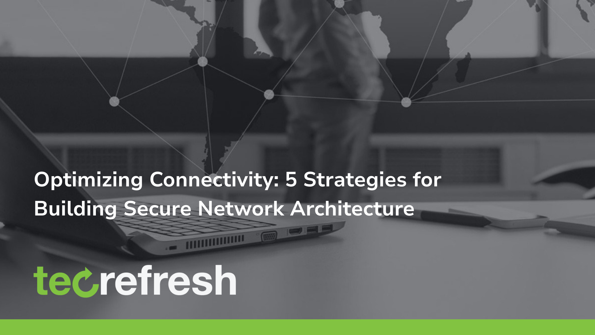 Optimizing Connectivity: 5 Strategies for Building Secure Network Architecture